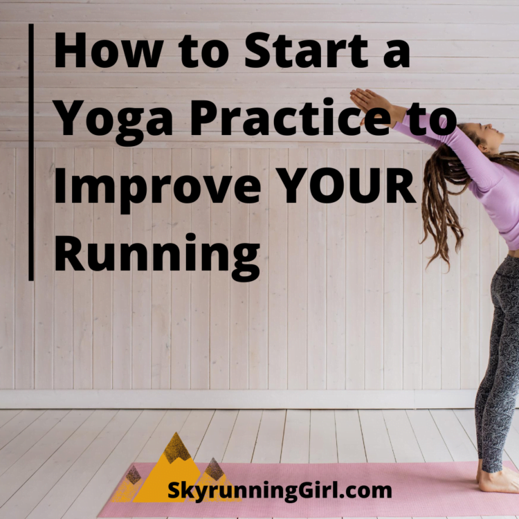 How to Start a Yoga Practice to Improve YOUR Running - Skyrunning Girl ...